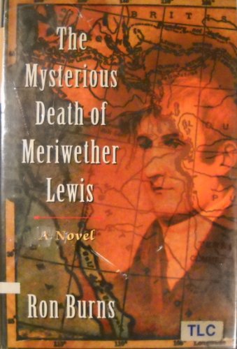 The Mysterious Death of Meriwether Lewis by Ron Burns