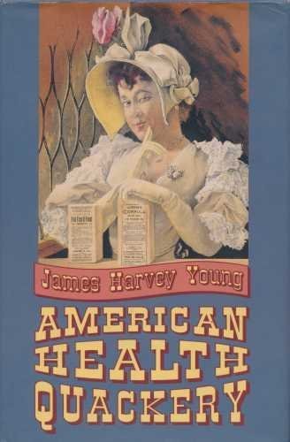 American Health Quackery: Collected Essays by James Harvey Young