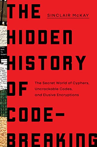 The Hidden History of Code Breaking: The Secret World of Cyphers ...